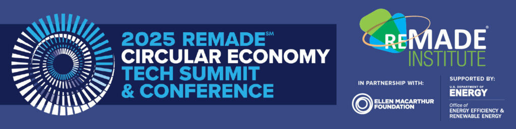 REMADE Institute Announces Registration Is Open for 2025 REMADE(SM) Circular Economy Tech Summit ...